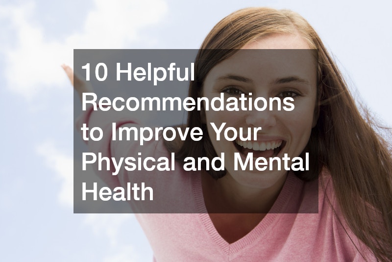 10 Helpful Recommendations to Improve Your Physical and Mental Health ...