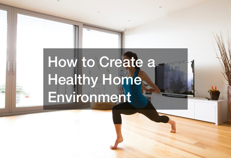 How to Create a Healthy Home Environment