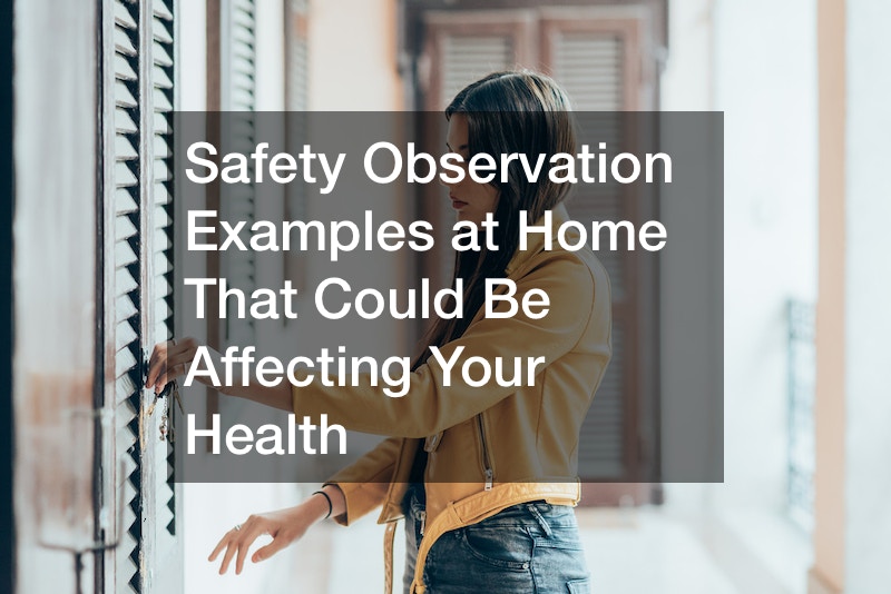 Safety Observation Examples at Home That Could Be Affecting Your Health