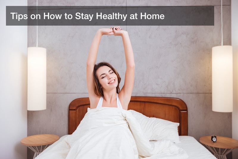 Tips on How to Stay Healthy at Home - Greg's Health Journal