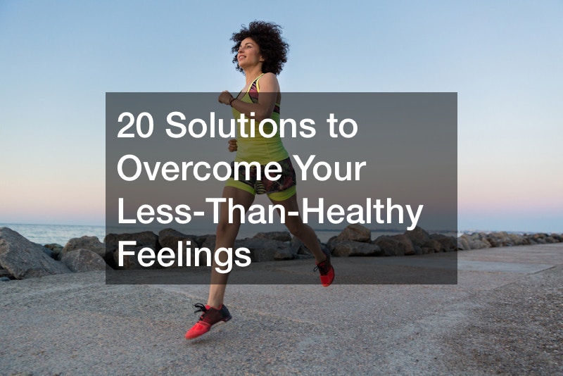 20 Solutions to Overcome Your Less-Than-Healthy Feelings - Greg's ...