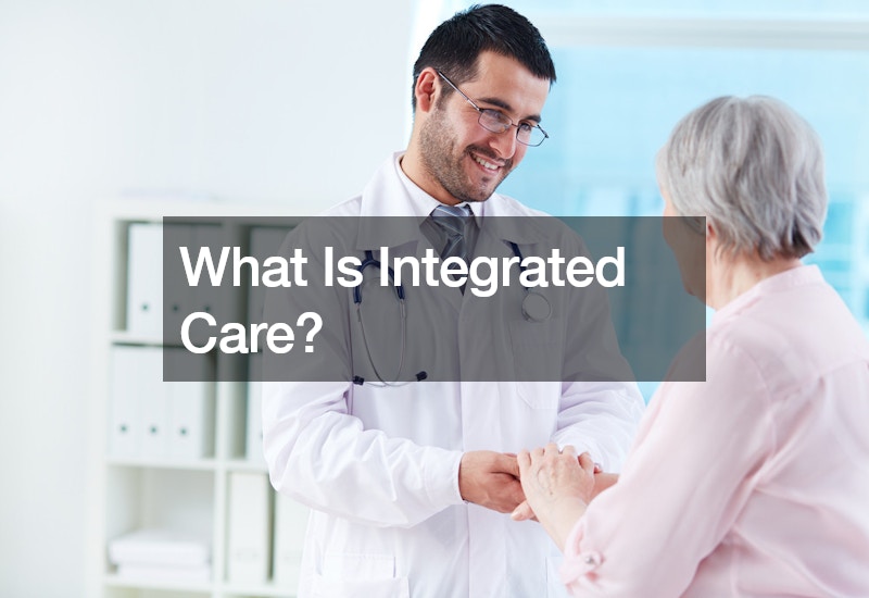What Is Integrated Care? - Greg's Health Journal
